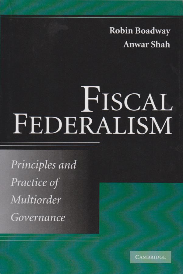 Fiscal Federalism Principles and Practice of Multiorder Governance ...