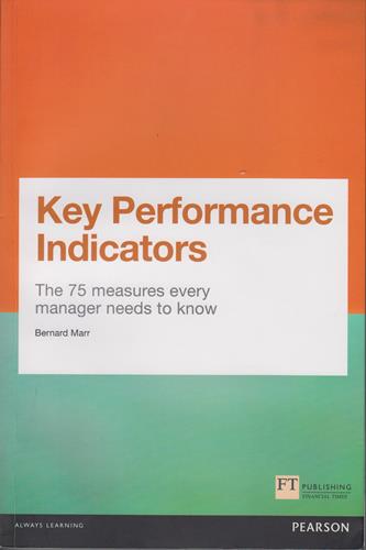 Key Performance Indicators(KPI): The 75 Measures Every Manager Needs to ...