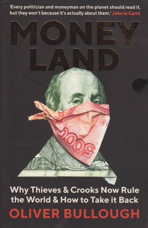 Moneyland: Why Thieves And Crooks Now Rule The World And How To Take It ...