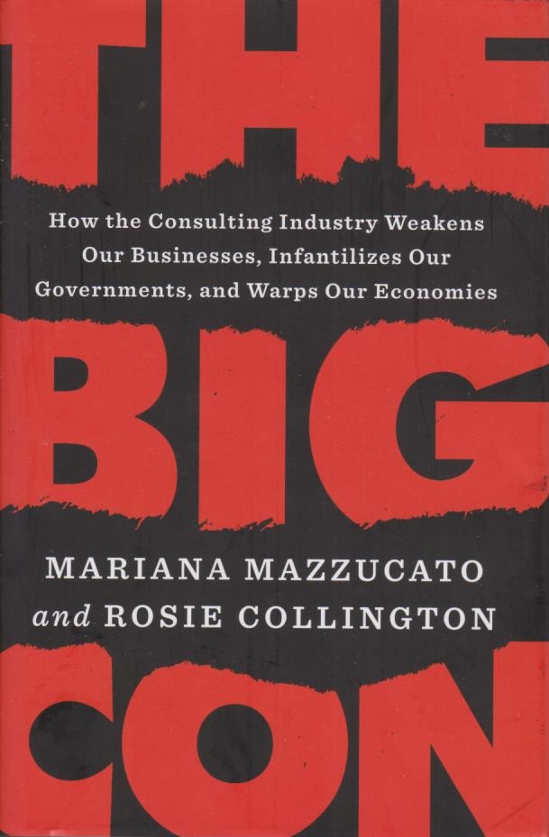 The Big Con: How the Consulting Industry Weakens Our Businesses ...