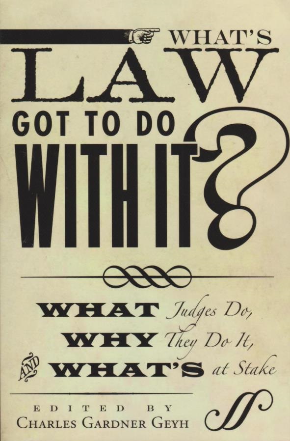 What's Law Got to Do With It?: What Judges Do, Why They Do It, and What ...
